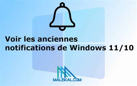 Voir les anciennes notifications de Windows 11/10 - malekal.com