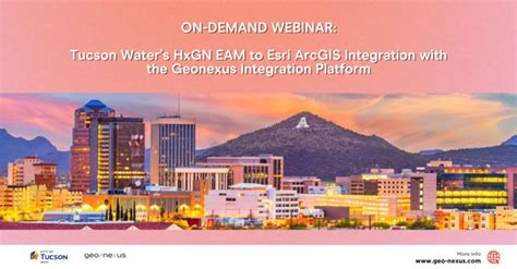 Tucson Water S Hxgn Eam To Esri Arcgis Integration With The Geonexus