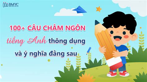 100 Câu Châm Ngôn Tiếng Anh Thông Dụng Và ý Nghĩa đằng Sau