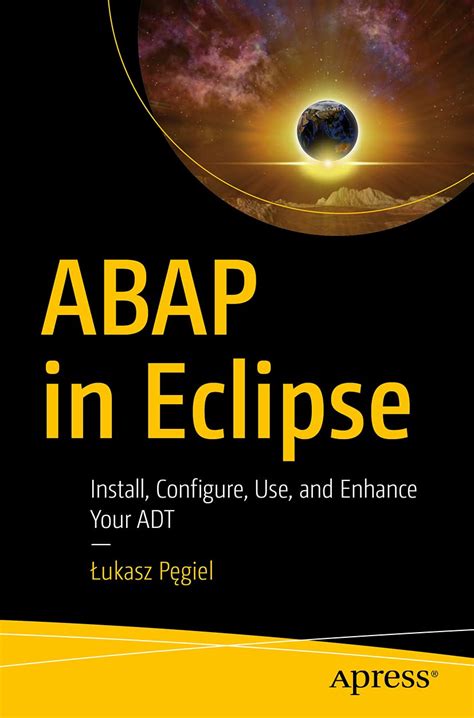 Abap In Eclipse Install Configure Use And Enhance Your Adt
