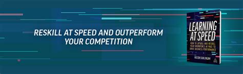 Learning At Speed How To Upskill And Reskill Your Workforce At Pace To
