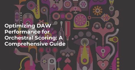 Optimizing Daw Performance For Orchestral Scoring A Comprehensive Guide