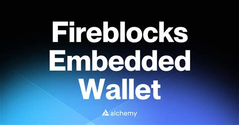 Fireblocks Embedded Wallet Web3 Wallet Tools Alchemy