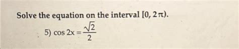 Solved Solve the equation on the interval 0 2π cos2x 222 Chegg