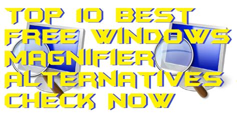 Top 10 Best Free Windows Magnifier Alternatives Check Now