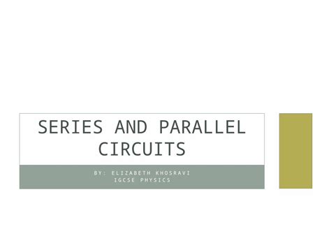 Pptx By Elizabeth Khosravi Igcse Physics Series And Parallel Circuits Dokumen Tips