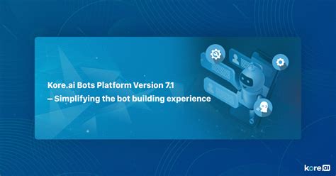 Kore Ai Bots Platform Version Unveils Developer And User Friendly Features