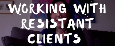 Thoughts On Responding To Client Resistance