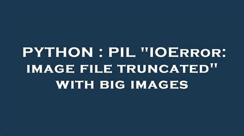 Python Pil Ioerror Image File Truncated With Big Images Youtube