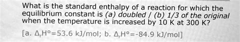 What Is The Standard Enthalpy Of A Reaction For Which The Equilibrium Constant Is A Doubled B