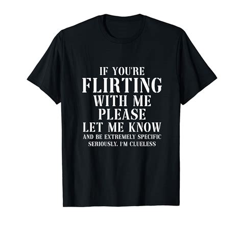 If Youre Flirting With Me Please Let Me Know T Shirt Funny T Shirt