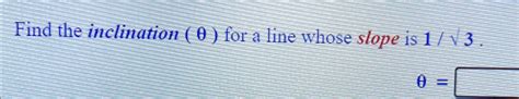 Solved Find the inclination θ for a line whose slope is Chegg