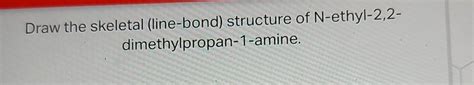 Solved Draw The Skeletal Line Bond Structure Of