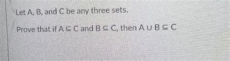 Solved Let Ab And C Be Any Three Sets Prove That If A⊆c