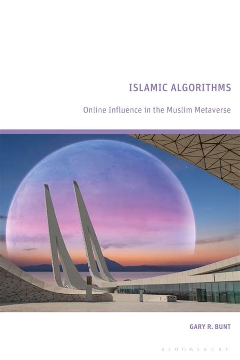 Islamic Algorithms Online Influence In The Muslim Metaverse Gary R