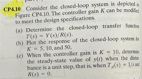 Solved Cp410 Consider The Closed Loop System Is Depicted In