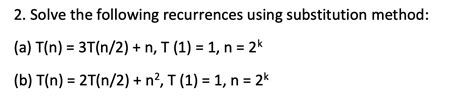 Solved Solve The Following Recurrences Using Substitution