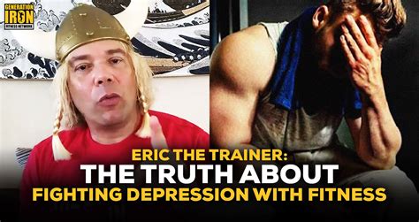 Eric The Trainer The Truth On How To Fight Depression With Fitness