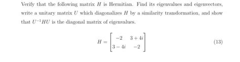 solved verify that the following matrix h is hermitian find