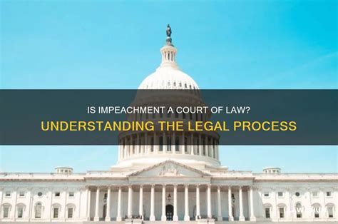 Is Impeachment A Court Of Law Understanding The Legal Process Lawshun