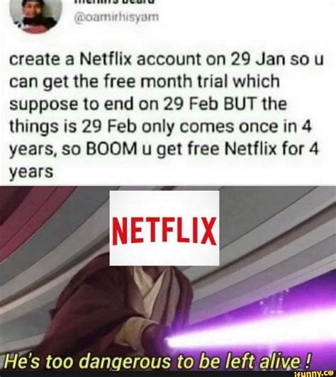 Create A Netflix Account On Jan So U Can Get The Free Month Trial Which Suppose To End On