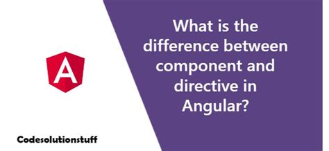 What Is The Difference Between Component And Directive In Angular