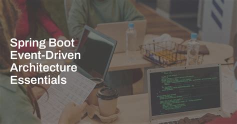 spring boot event driven architecture essentials