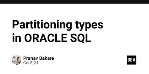Partitioning Types In Oracle Sql Dev Community
