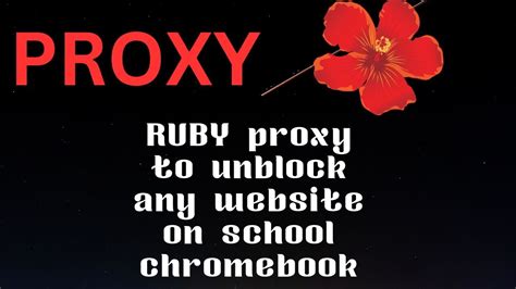 ruby proxy to unblock any website on school chromebook youtube