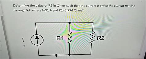 Solved Determine The Value Of R2 ﻿in Ohms Such That The