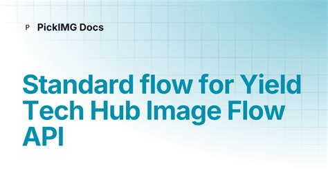 Standard Flow For Yield Tech Hub Image Flow Api Pickimg Docs