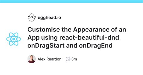 Customise The Appearance Of An App Using React Beautiful Dnd Ondragstart And Ondragend