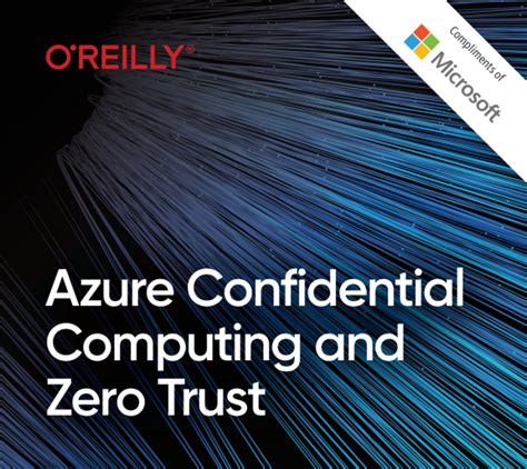 Oreilly Media Report Azure Confidential Computing And Zero Trust