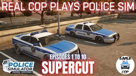 Real Cop Plays Police Simulator Supercut Episodes 1 To 10 Youtube