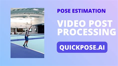 Introducing Video Post Processing For Pose Estimation Quickpose Ai