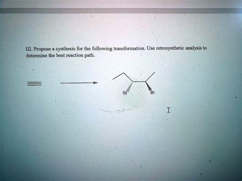 SOLVED II Propose A Synthesis For The Following Transformation Use Retrosynthetic Analysis To