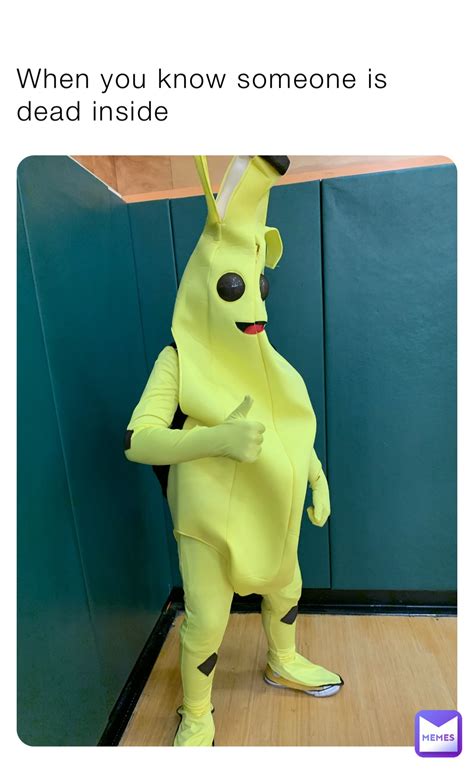 When You Know Someone Is Dead Inside H20nugget Memes