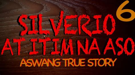 Silverio At Itim Na Aso Part 6 Aswang True Story Youtube