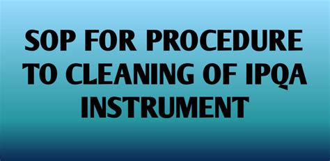 Sop For Procedure To Cleaning Of Ipqa Instrument Pharmapath