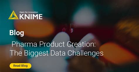 Pharma Product Creation The Biggest Data Challenges KNIME