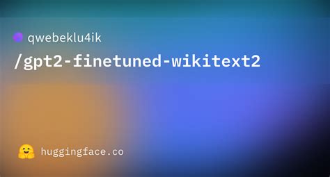 Qwebeklu4ik Gpt2 Finetuned Wikitext2 Hugging Face