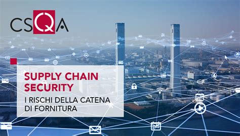 Csqa Supply Chain Security The Risks Of The Supply Chain