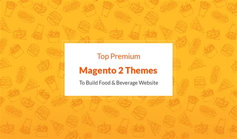 Top Premium Magento 2 Themes To Build Food And Beverage Website