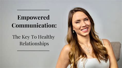 Empowered Communication The Key To Healthy Relationships