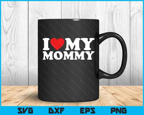 I Love My Mommy Svg Png Cutting Printable Files Creativeusarts