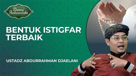 Keutamaan Orang yang Suka Beristifar | Ustadz Abdurrahman Djaelani - Damai Indonesiaku - YouTube
