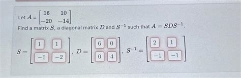 Solved Let A Find A Matrix S A Diagonal Matrix Chegg