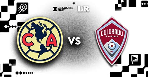 América Vs Colorado Cuartos De Final De La Leagues Cup Fecha Hora Y