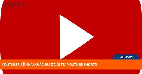 Youtuber S Khai Kh C C G T Youtube Shorts Startup Vi T Nam