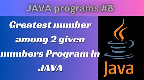 finding greatest number among 2 given numbers in java youtube